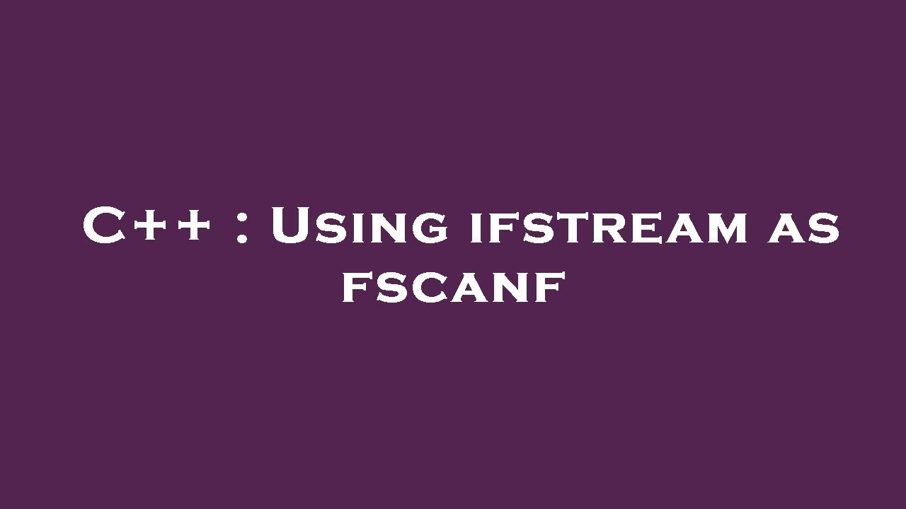 C Using Ifstream As Fscanf Youtube
