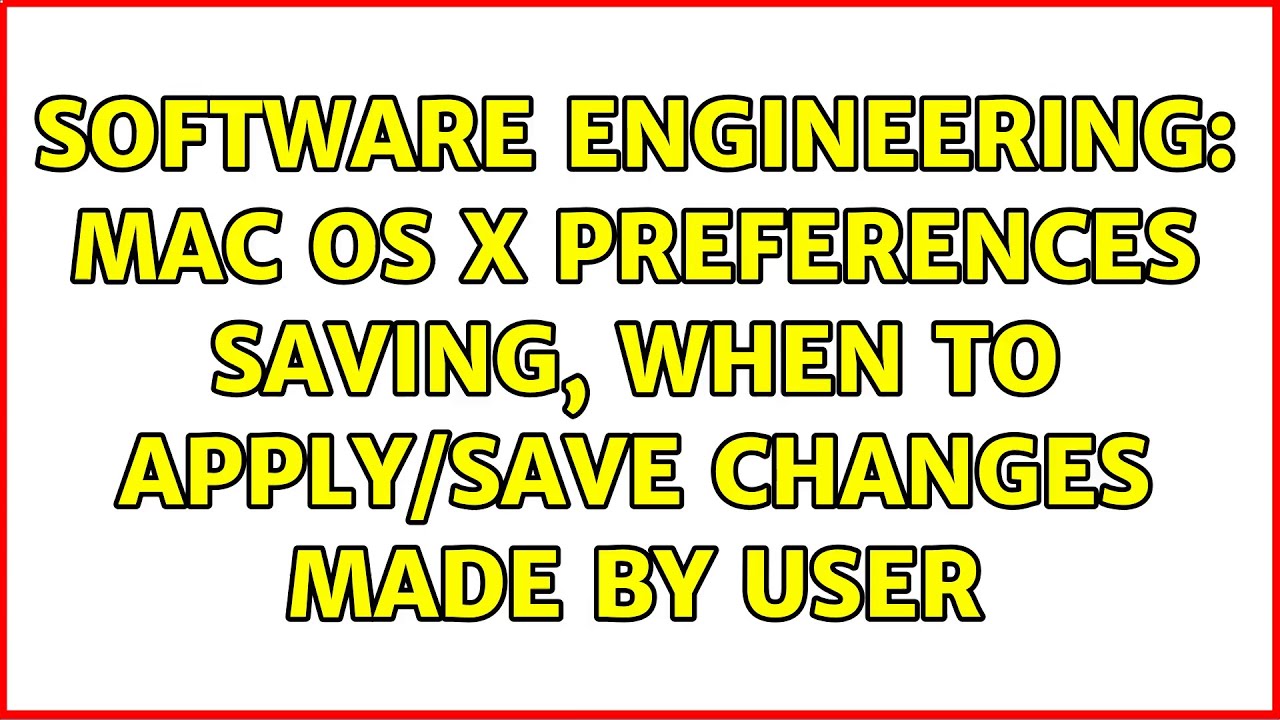 Software Engineering: Mac OS X preferences saving, when to apply/save changes made by user - YouTube