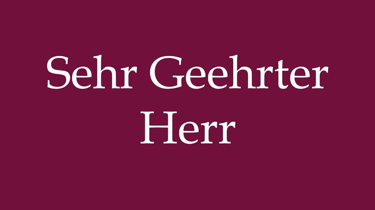 How to Pronounce ''Sehr Geehrter Herr'' (Honored Sir) Correctly in ...