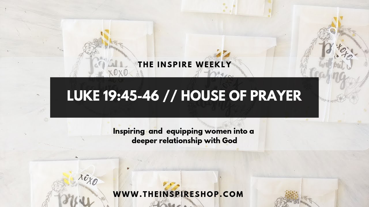 Luke 19:45-46 // house of prayer - the inspire weekly - Luke 19:45-46 ...