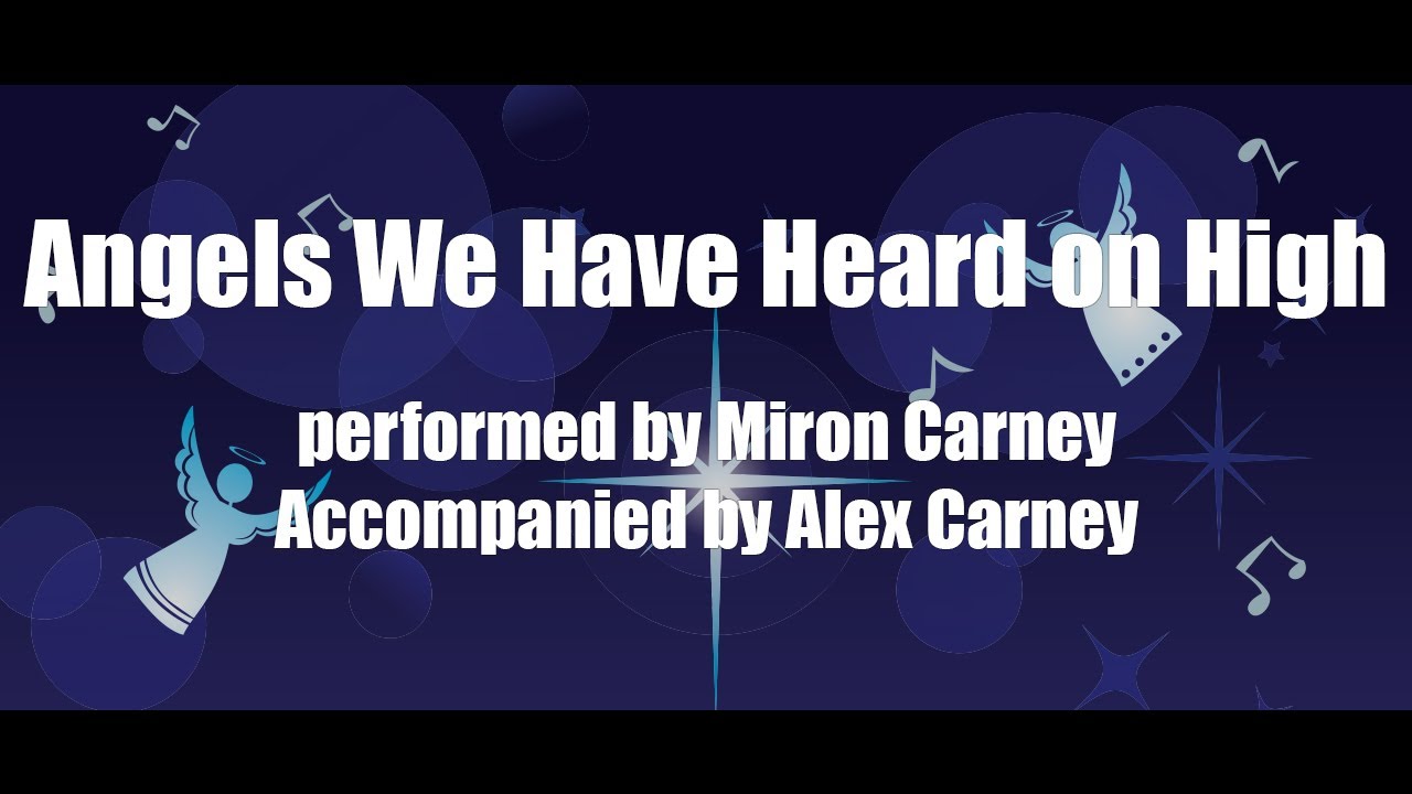 Angels We Have Heard on High - Miron Carney - YouTube