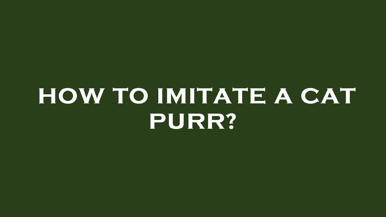 How to imitate a cat purr? - YouTube