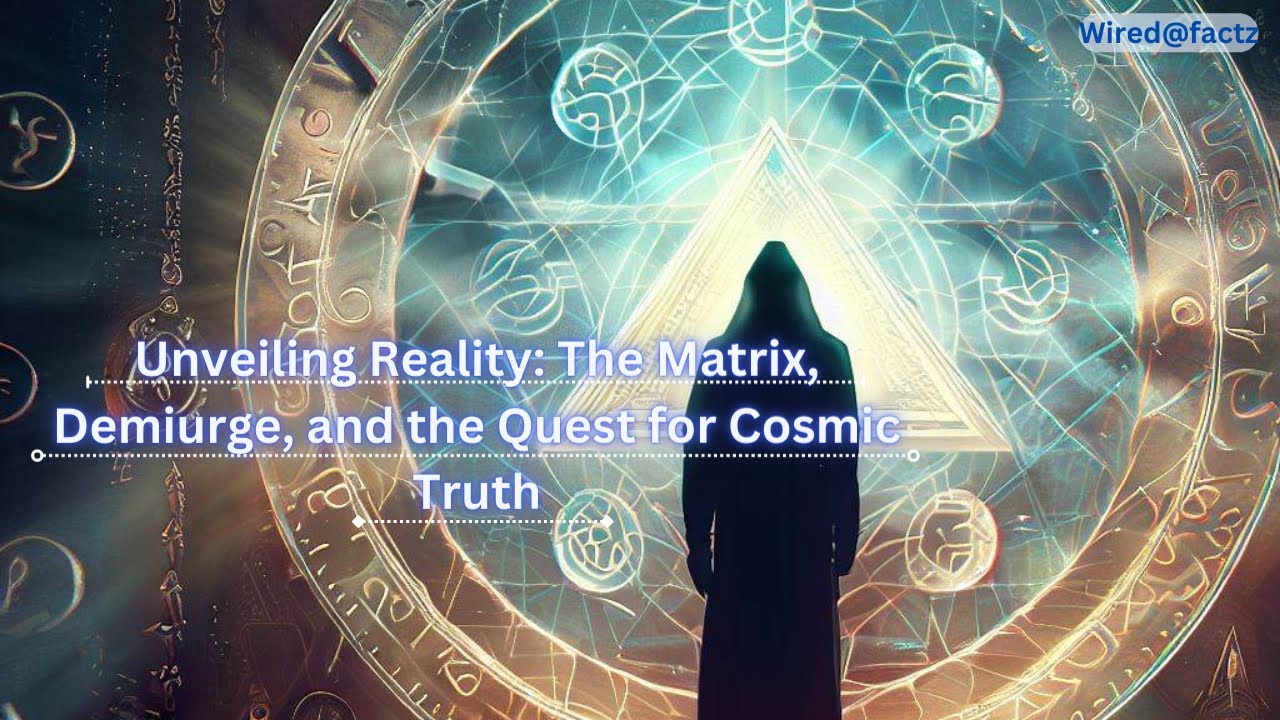 Unveiling Reality: The Matrix, Demiurge, and the Quest for Cosmic Truth ...