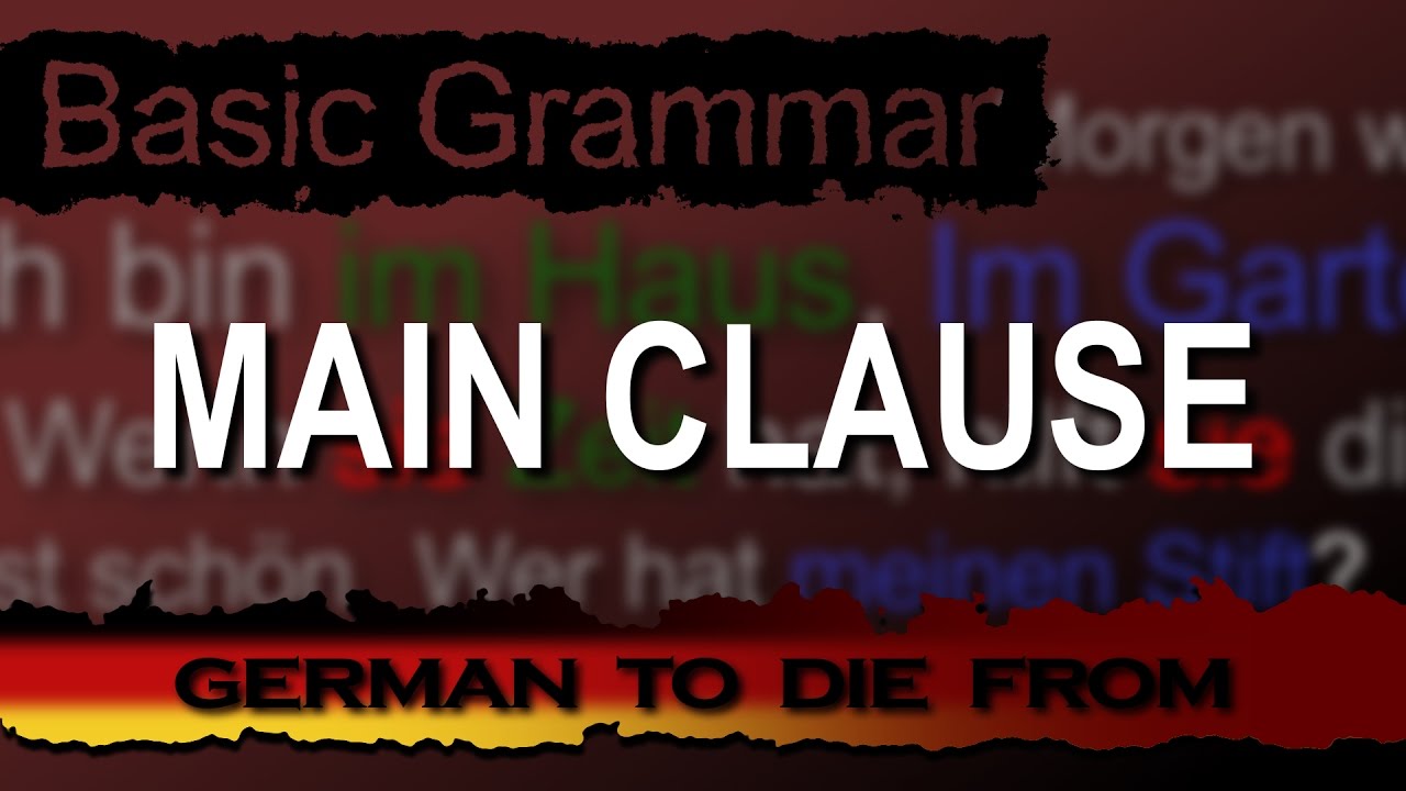 Basic Grammar: Main Clause [Der Hauptsatz] + 3 Verbs: be, have & will ...
