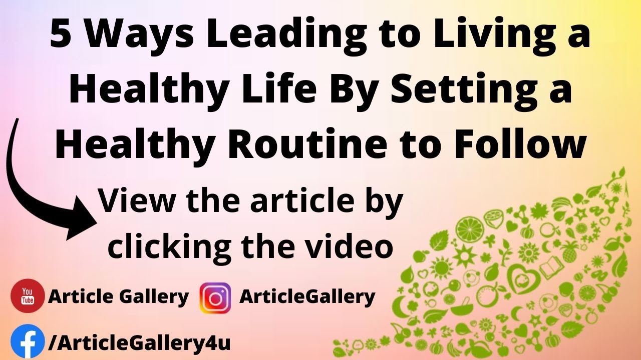 5 Ways Leading to Living a Healthy Life By Setting a Healthy Routine to ...