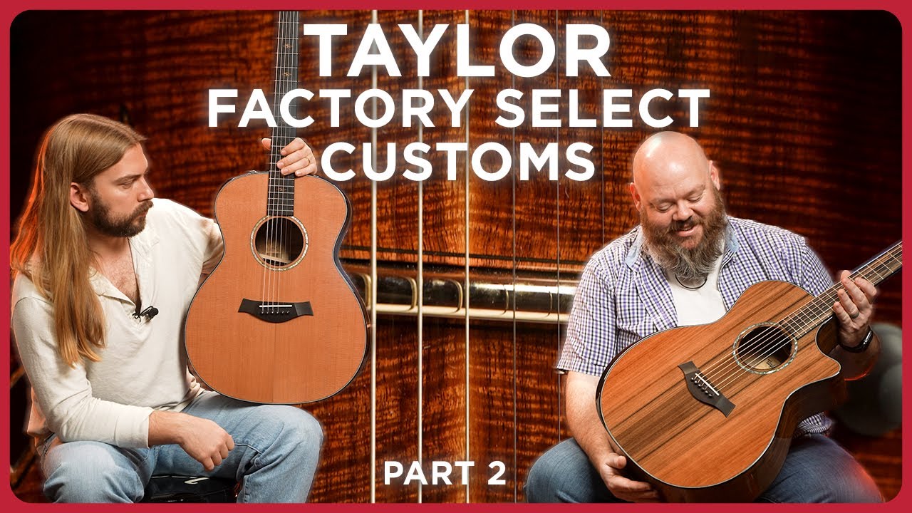 Rare Woods, Incredible Tones | Taylor Factory Select Customs Part 2 ...