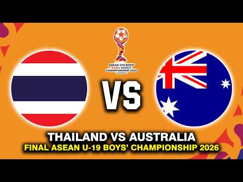 THAILAND VS AUSTRALIA FINAL ASEAN U-19 BOYS' CHAMPIONSHIP 2026 PREVIEW & PREDICTIONS