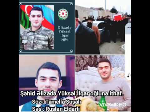 Şəhid Əlizadə Yüksəl İlqar oğluna ithaf __ Söz :Tamella Şuşalı / Səs :Ruslan Eldarlı