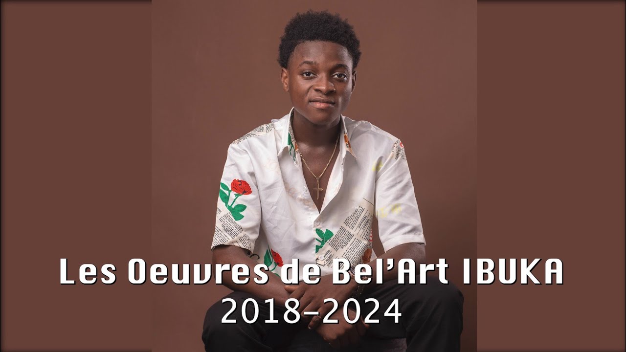 BEL’ART IBUKA-SES ŒUVRES DE 2018-2023 [Vidéo Clip] - YouTube