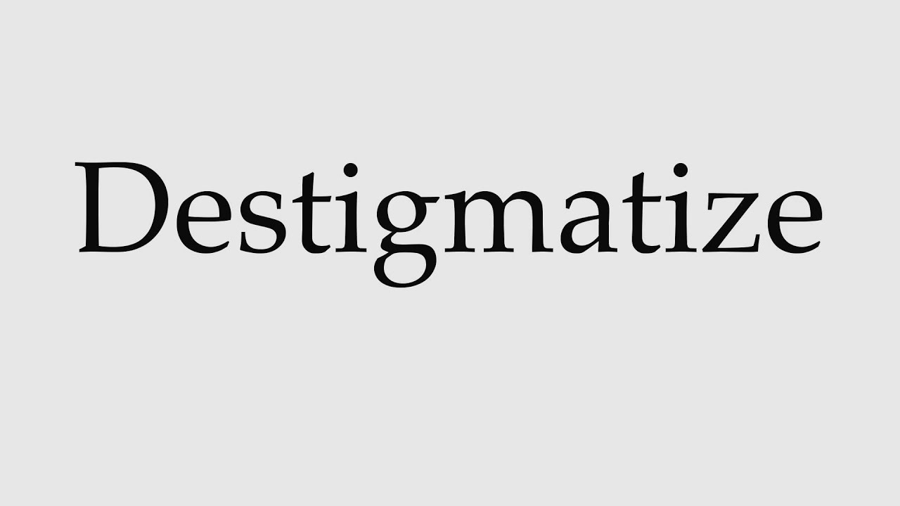 How to Pronounce Destigmatize - YouTube