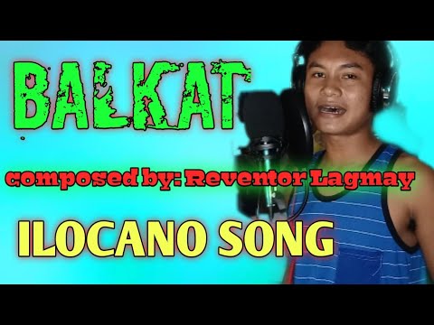 Balkat(IlocanoSong) Composed and Sung By: Reventor Lagmay| cover By ...