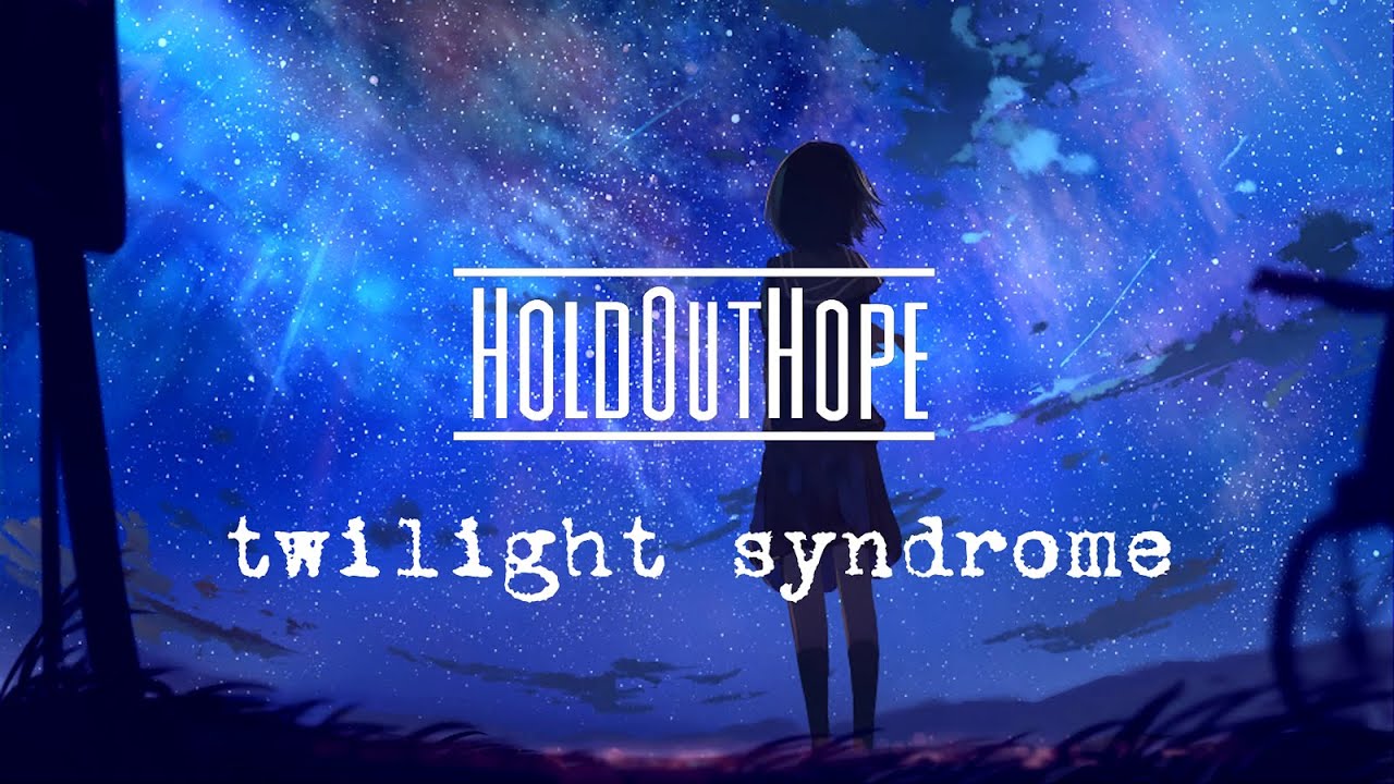 Hold Out Hope - twilight syndrome 【Subbed】 - YouTube