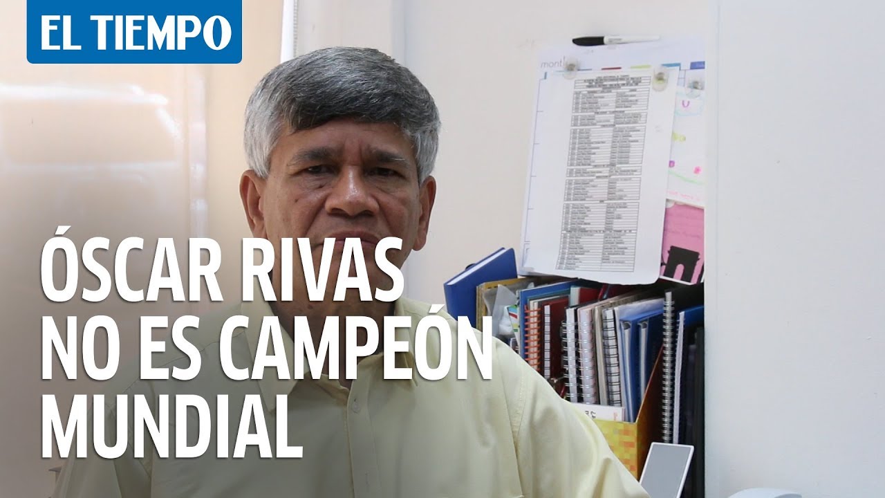Óscar Rivas no es campeón mundial | EL TIEMPO - YouTube