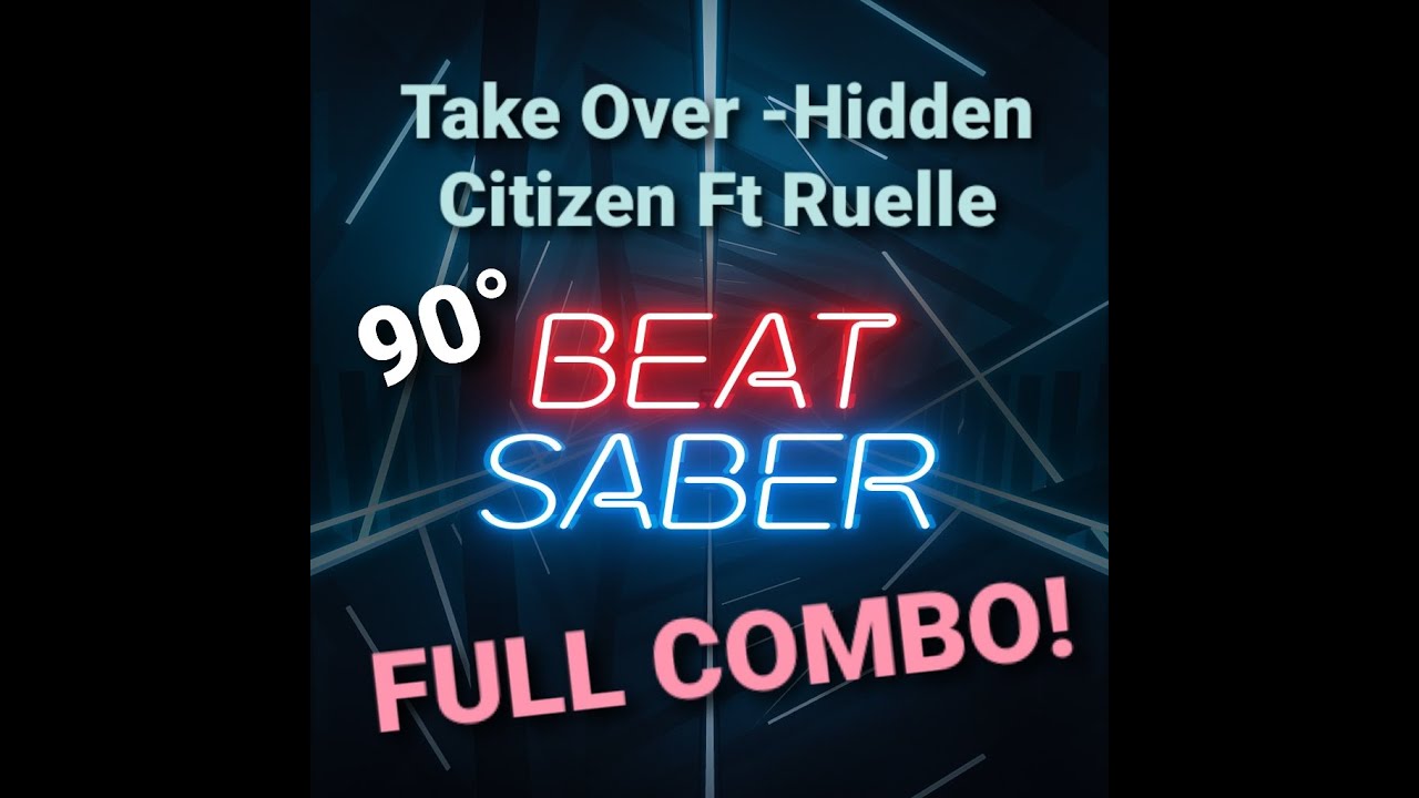 Beat Saber 90° Map FULL COMBO: Take Over Hidden Citizens Ft Ruelle ...