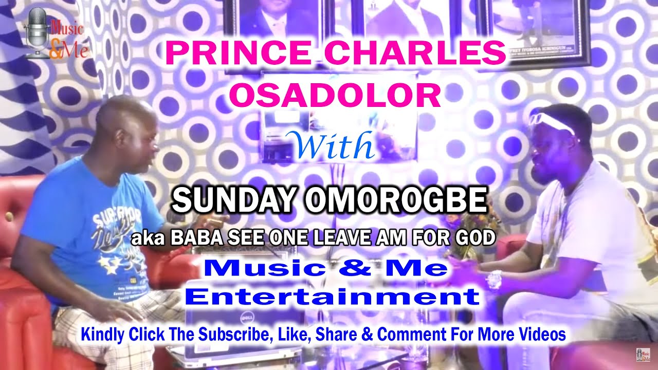 PRINCE CHARLES OSADOLOR WITH SUNDAY OMOROGBE AKA BABA SEE ONE LEAVE AM ...