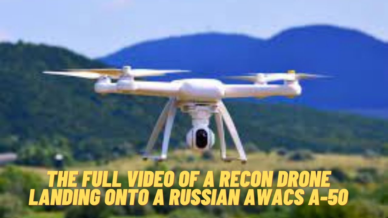 THE FULL VIDEO OF A RECON DRONE LANDING ONTO A RUSSIAN AWACS A-50 - YouTube