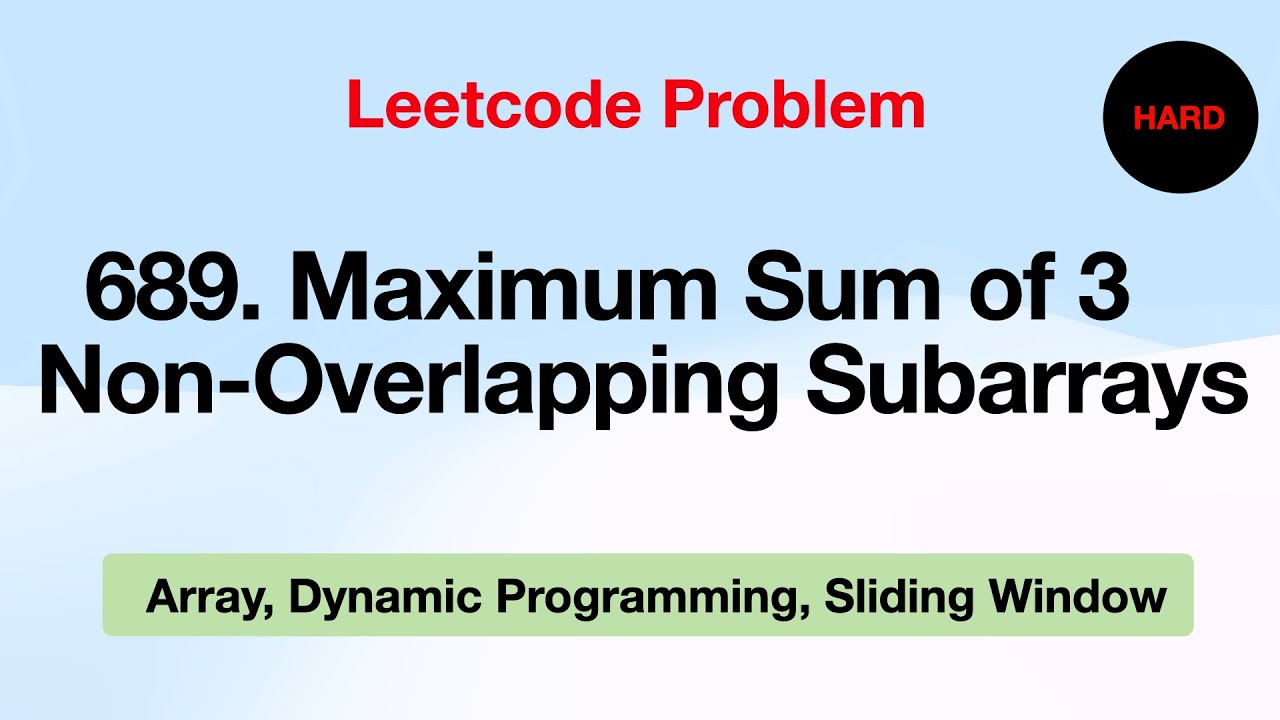 689. Maximum Sum of 3 Non-Overlapping Subarrays (Using Sliding Window) - YouTube