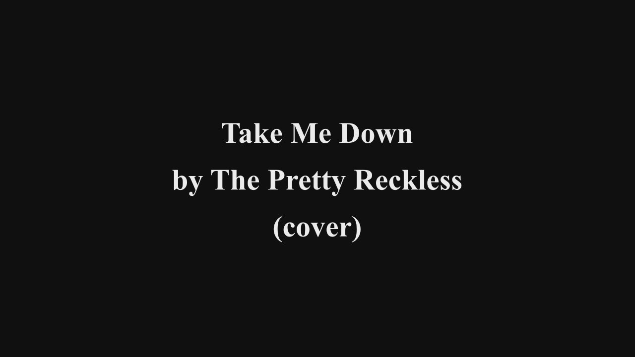 Take Me Down by The Pretty Reckless (solo cover) - YouTube