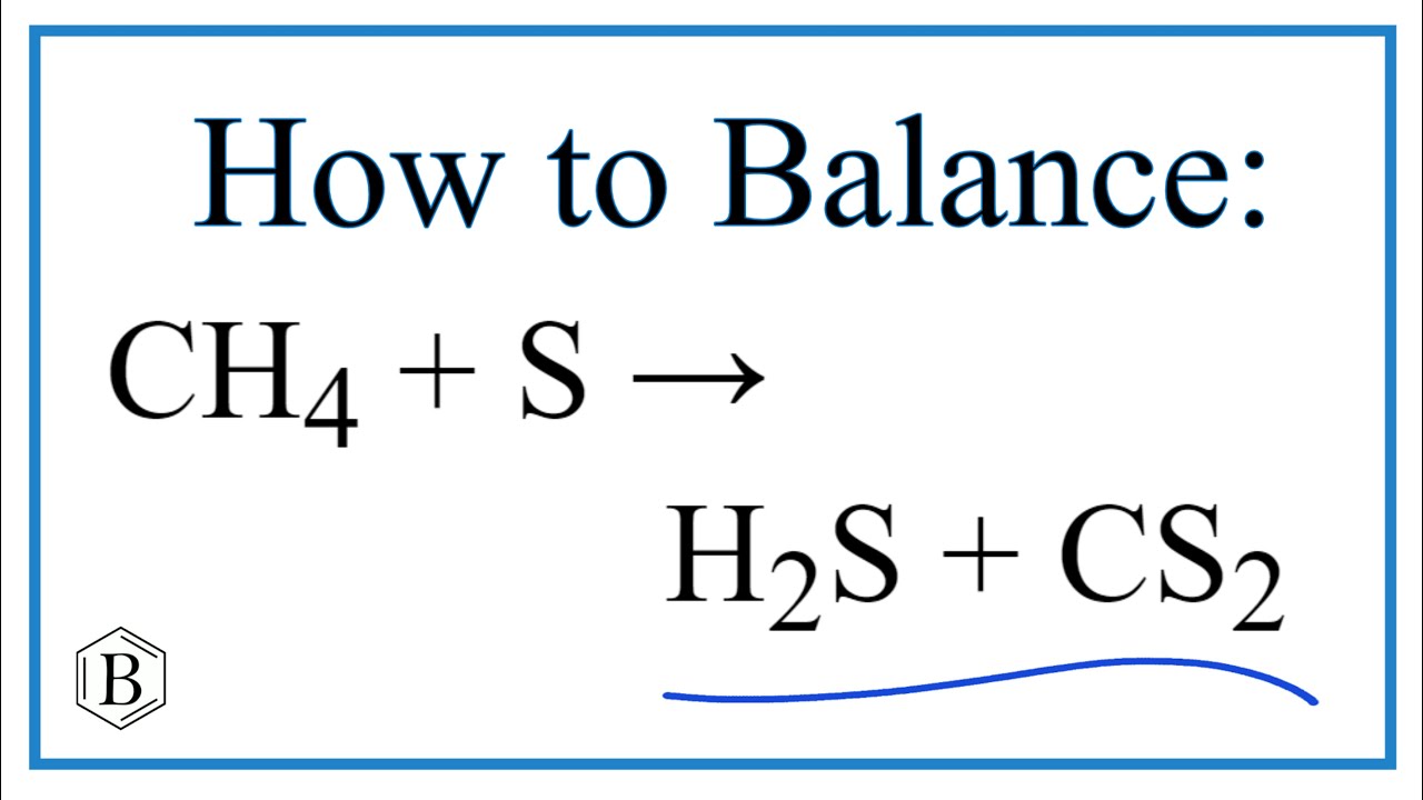 How to Balance CH4 + S = H2S + CS2 (Methane + Sulfur) - YouTube