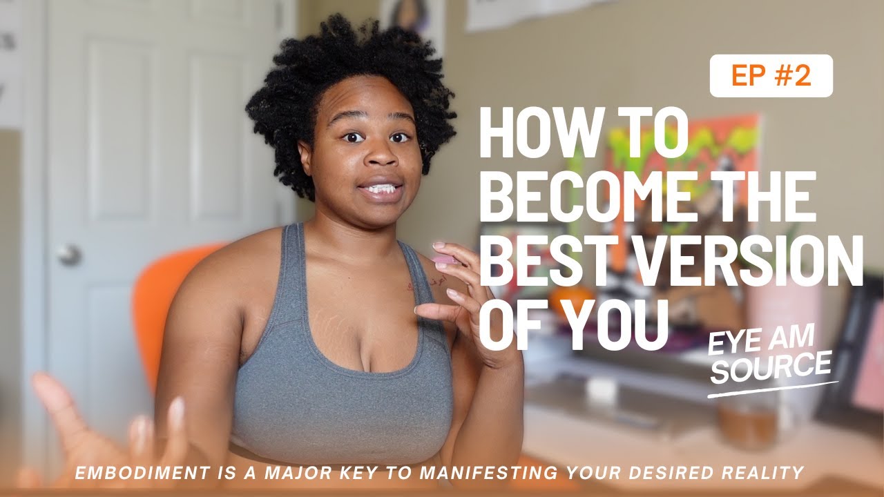 How To Become The Best Version Of You: Embodiment - YouTube