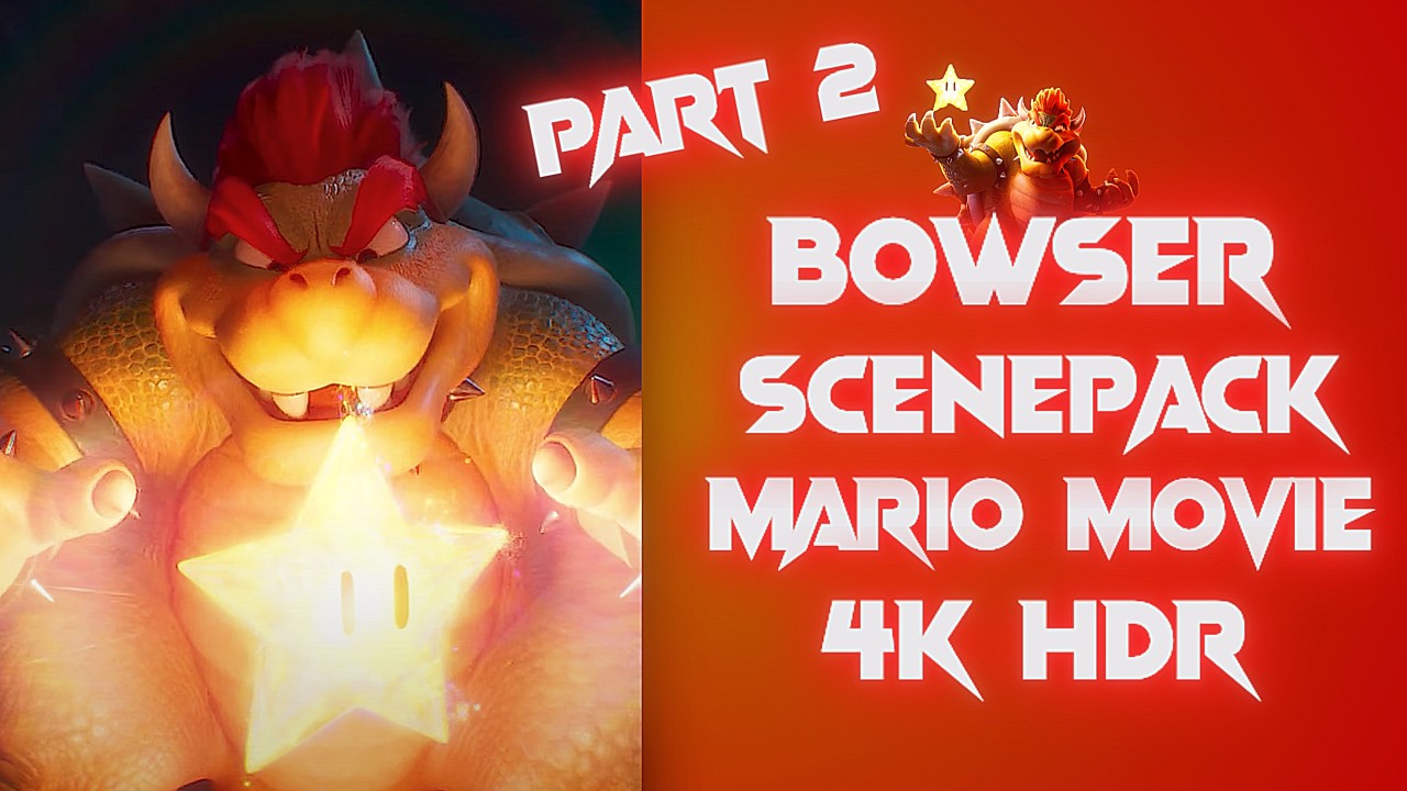 Bowser Scenepack 4K [HDR] (The Super Mario Bros. Movie) Part 2 - YouTube