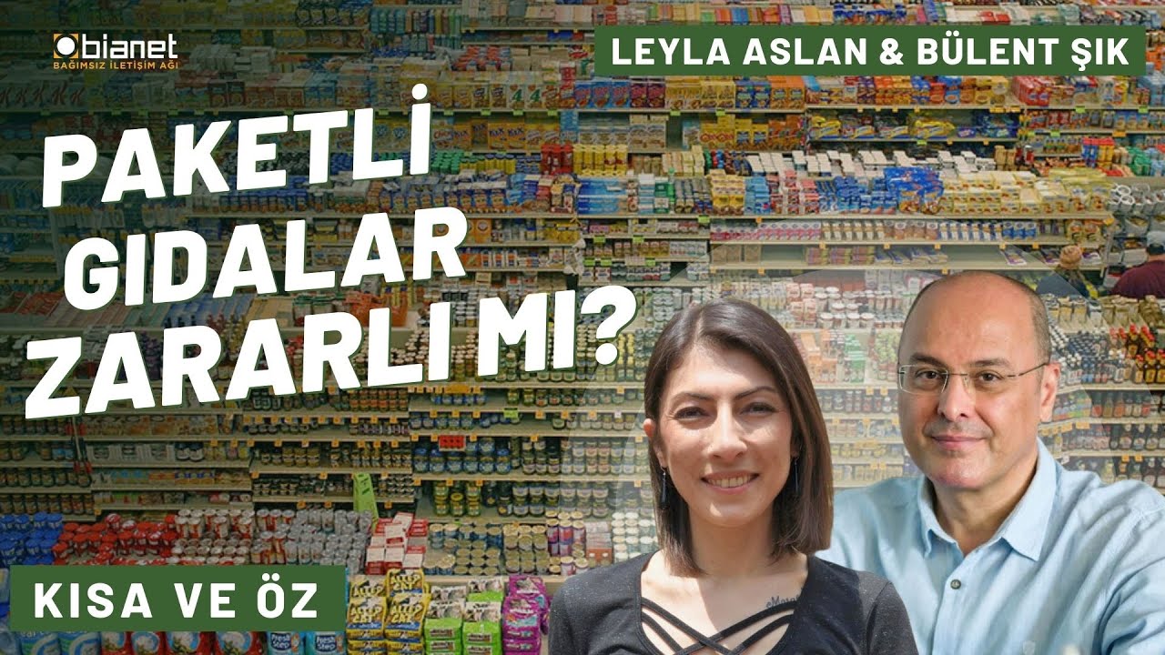 Paketli gıdalar zararlı mı? | Leyla Aslan & Bülent Şık | Kısa ve Öz ...