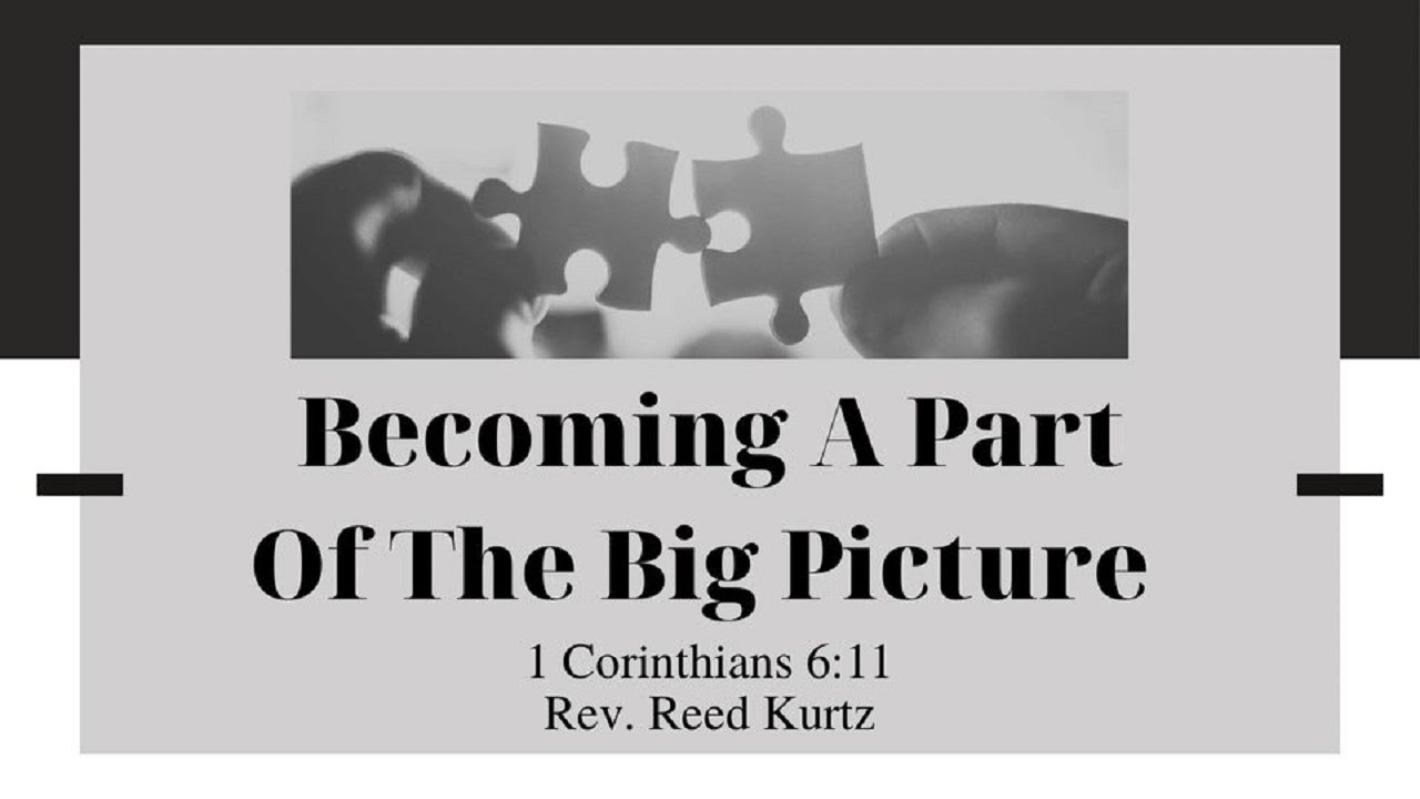 "Becoming a Part of the Big Picture" - Rev. Reed Kurtz - 1 Corinthians ...