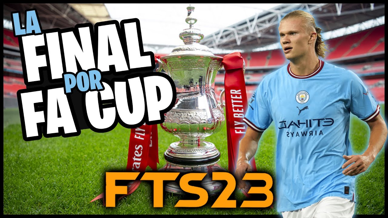 FTS 23 - FINAL de la FA CUP vs MANCHESTER CITY! - YouTube