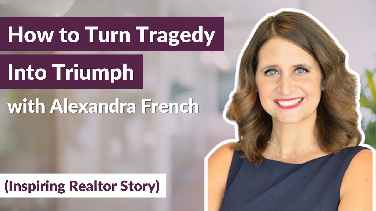 Turning Tragedy into Triumph: The Alexandra French Story | Real Estate ...