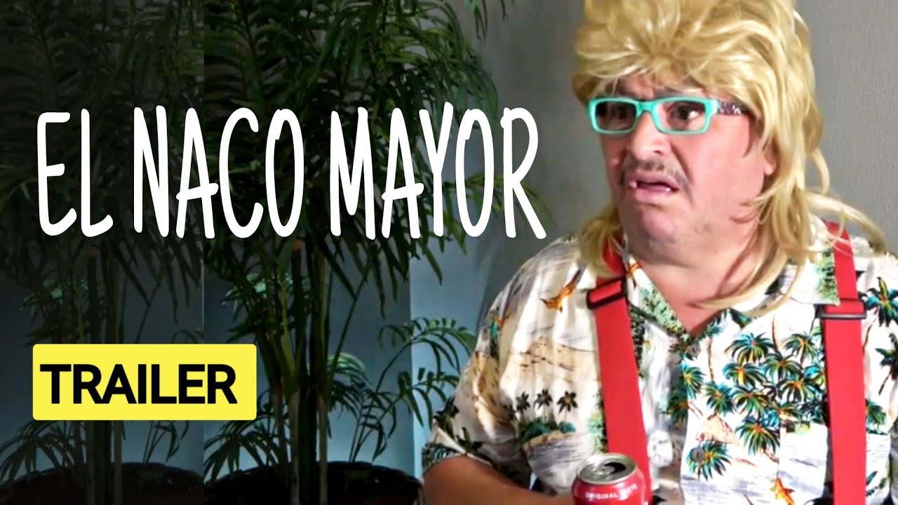 EL NACO MAYOR (Trailer Official) - YouTube
