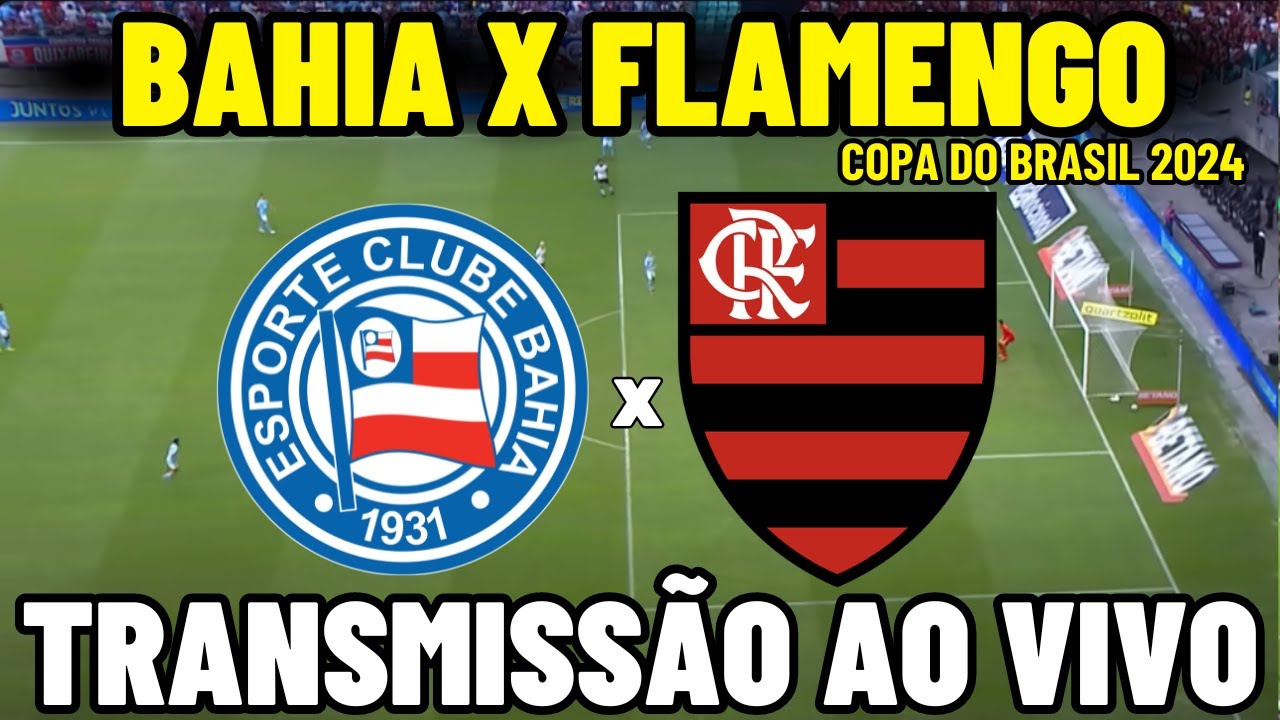 BAHIA X FLAMENGO TRANSMISSÃO AO VIVO - QUARTAS DE FINAL - COPA DO ...