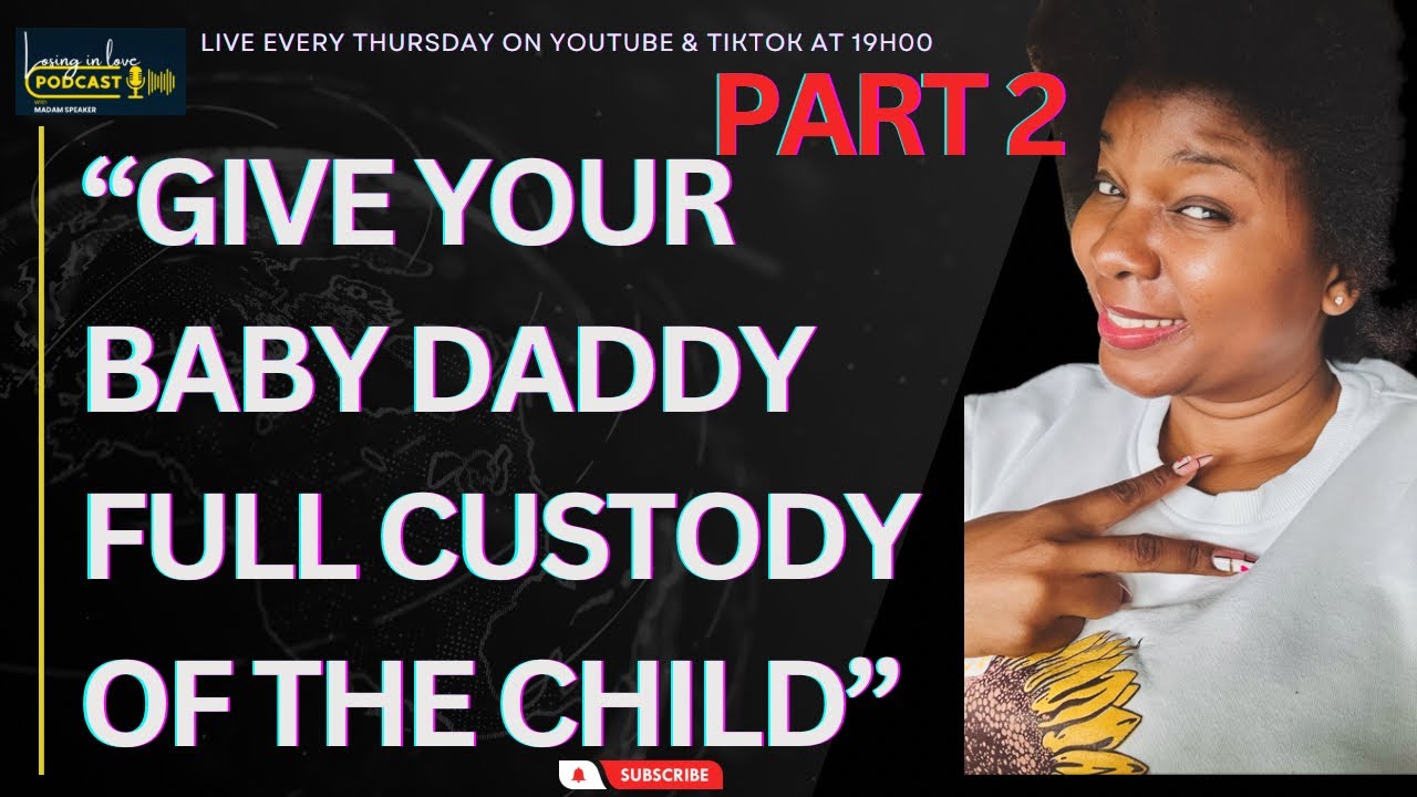Part 2 | give your baby daddy full custody of the child and pay ...