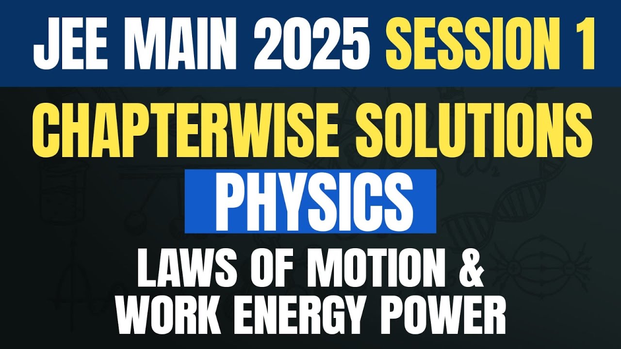 JEE Main 2025 Session 1 Chapter wise Solutions | Physics | Laws of Motion & Work Energy Power ...