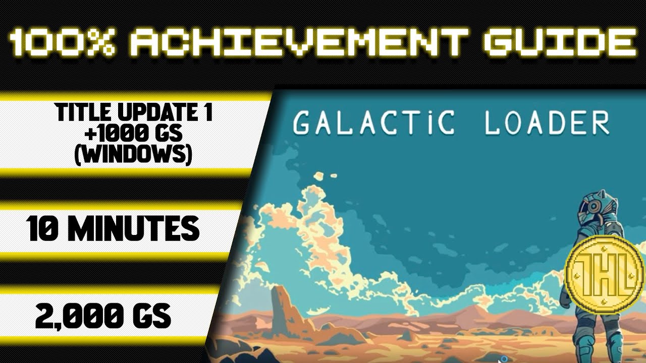 Galactic Loader Update 1 100% Achievement Walkthrough * 1000GS in 10 ...