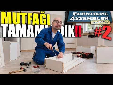 MONTAJ TAMAMLANDI !! MUTFAK DOLAPLARININ MONTAJI BİTTİ #2 | FURNITURE ASSEMBLER SIMULATOR !!