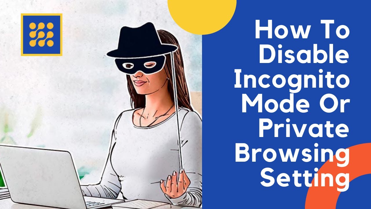 How To Disable Incognito Mode Or Private Browsing Setting Youtube