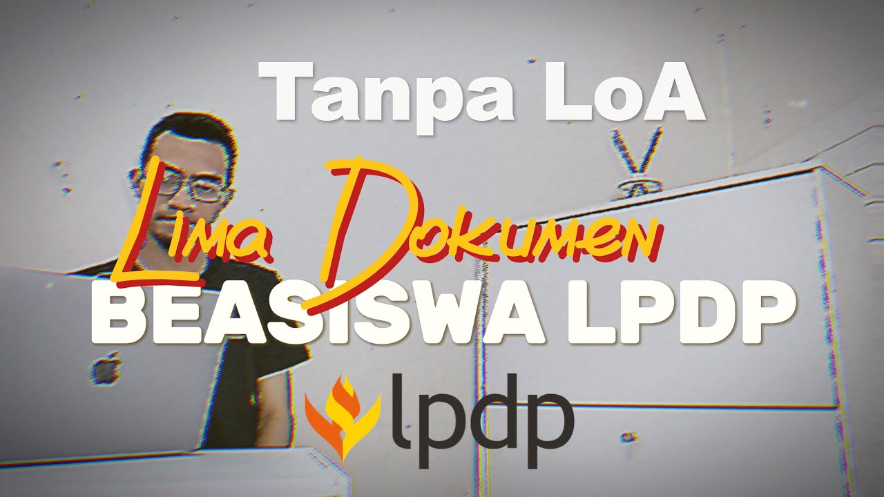 BEASISWA LPDP: TANPA LoA!!!! 5 DOKUMEN PENDAFTARAN BEASISWA LPDP 2023 - YouTube