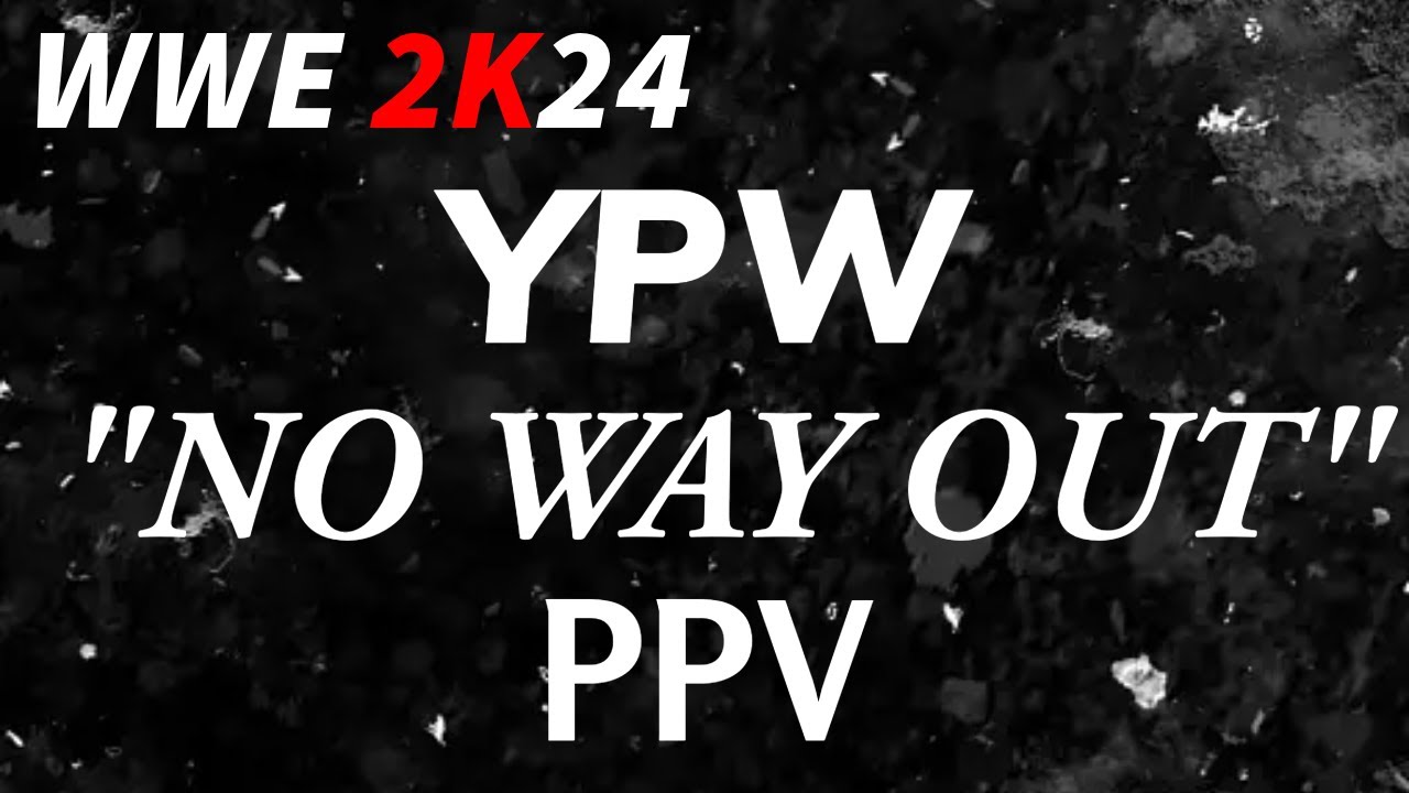 WWE 2K24 - YPW NO WAY OUT PPV EP #19 - YouTube