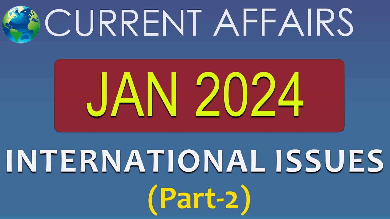 Current Affairs || January 2024 - International Issues (Part-2) || T ...