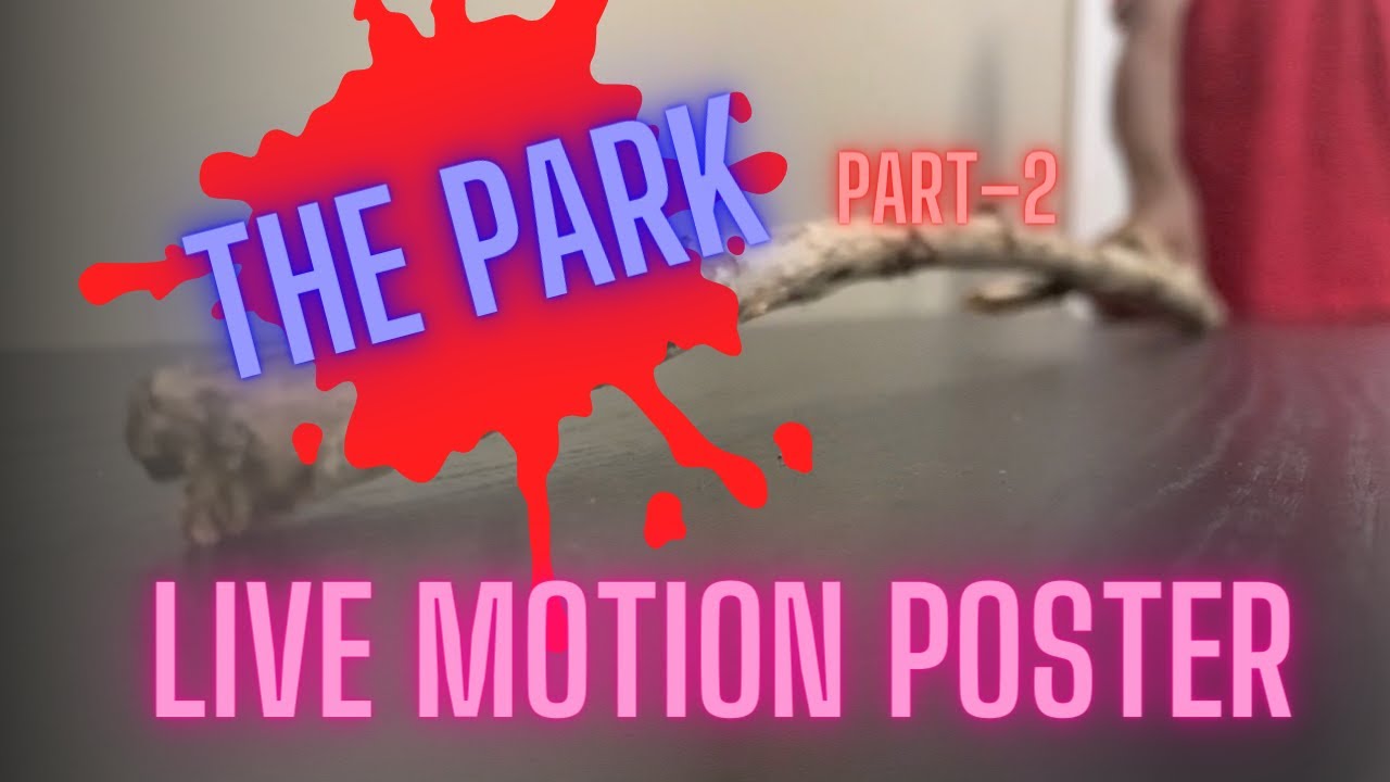 The park ( Part - 2 ) live motion poster | Triller Short FIlm - YouTube