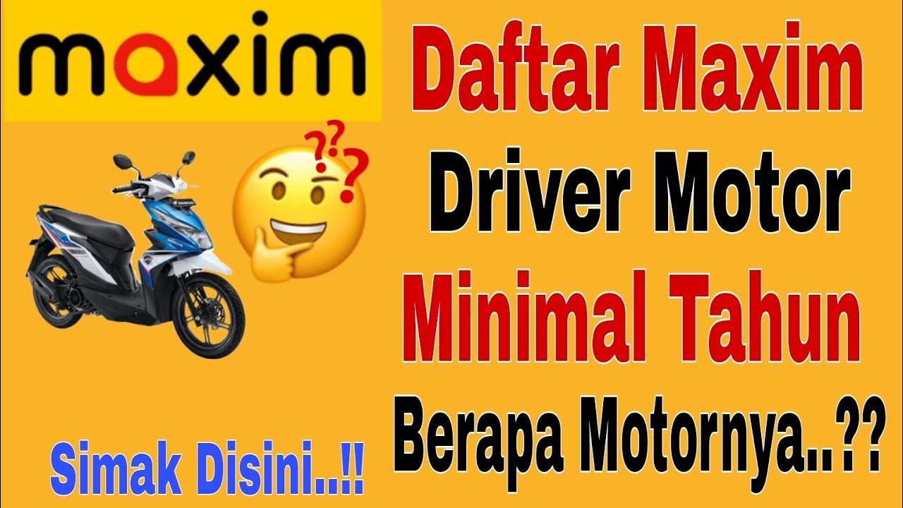 Daftar Maxim Driver Motor..!! Mininal Tahun Berapa Untuk Kendaraannya ...