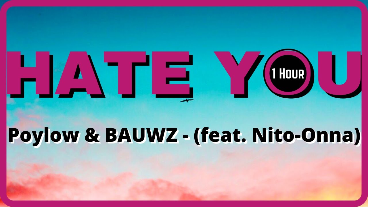 Poylow & BAUWZ - Hate You (Lyrics) (feat. Nito-Onna)[1 Hour Version]