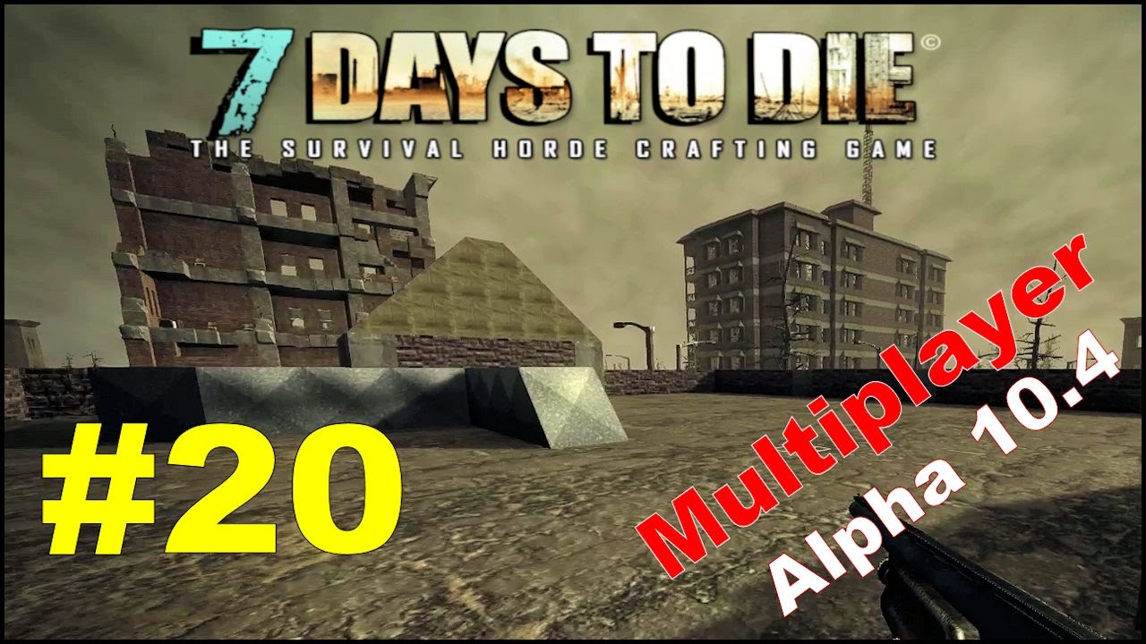 7 Days To Die Alpha 10.4 / MP / E20 (Survivalist Mode) "Shotgun Messiah ...