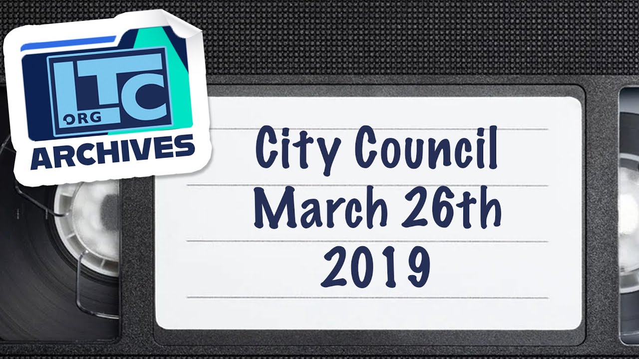 LTC Archives | Lowell City Council - March 26, 2019 - YouTube