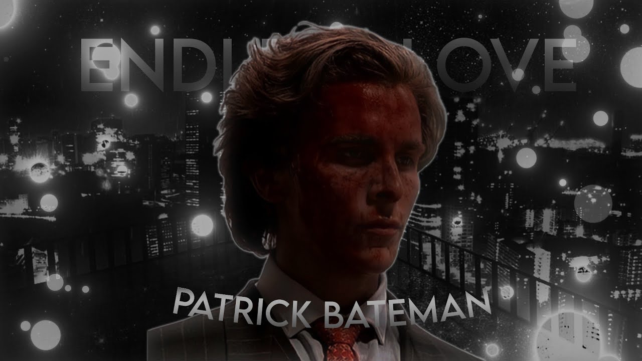 patrick bateman -- endless love -- edit/amv - YouTube