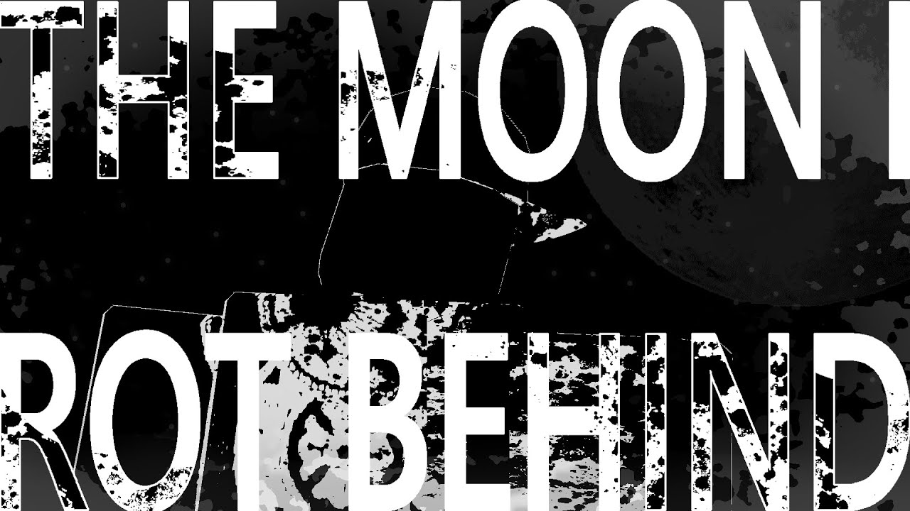 THE MOON I ROT BEHIND - YouTube