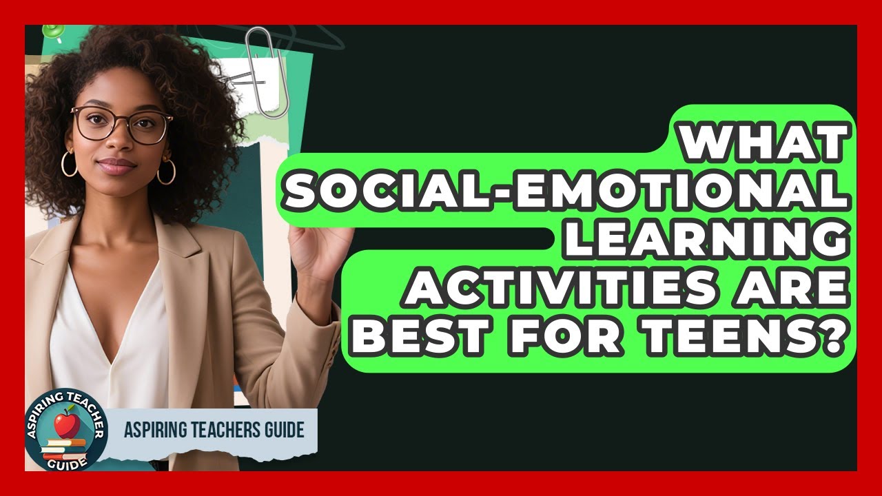 What Social-Emotional Learning Activities Are Best For Teens ...