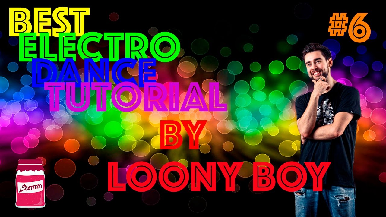 BEST ELECTRO DANCE TUTORIAL for all (Lesson 6) by Loony boy - YouTube