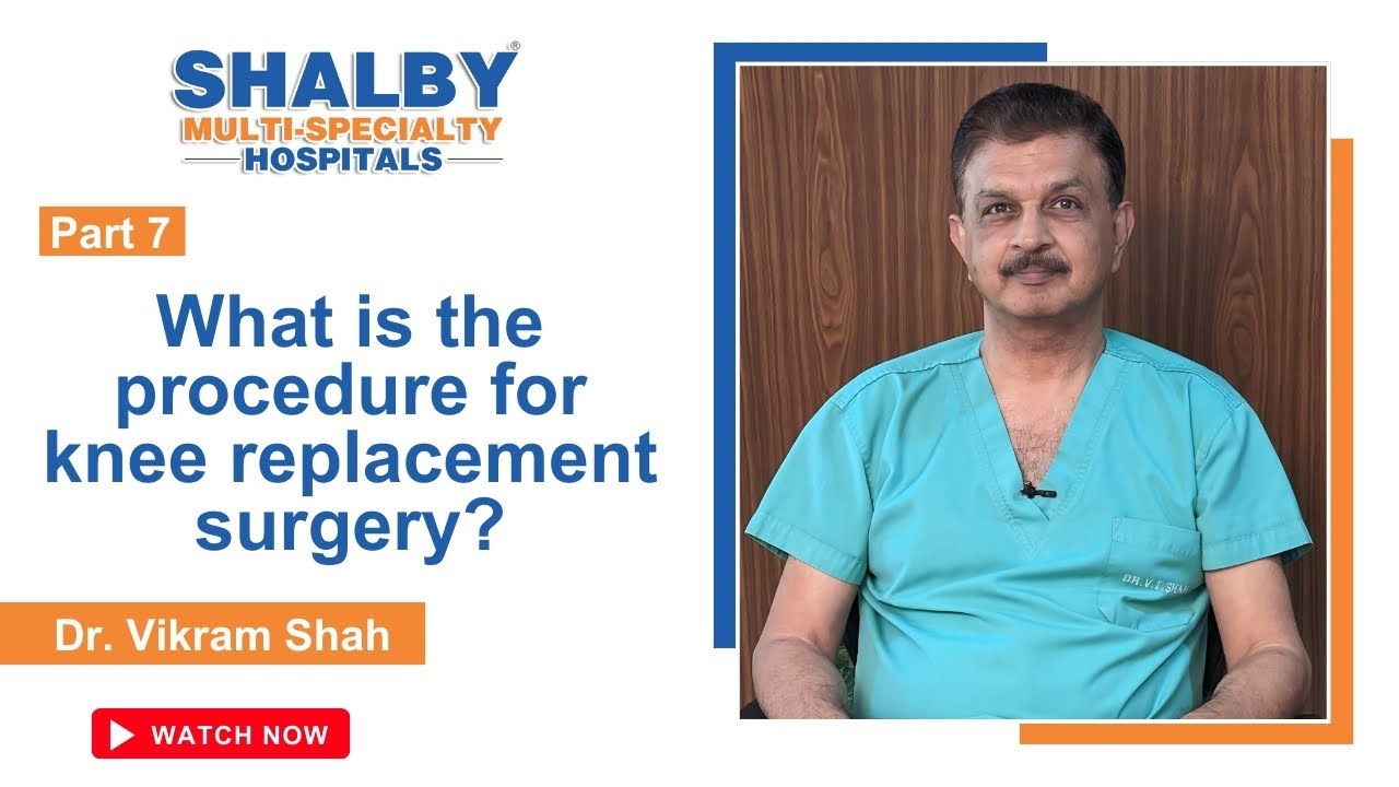 What is the procedure for knee replacement surgery? | Dr. Vikram Shah ...