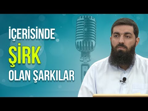 İçinde şirk olmayan türkü ve şarkıları söylemekte bir beis var mıdır? Halis Bayancuk Hoca